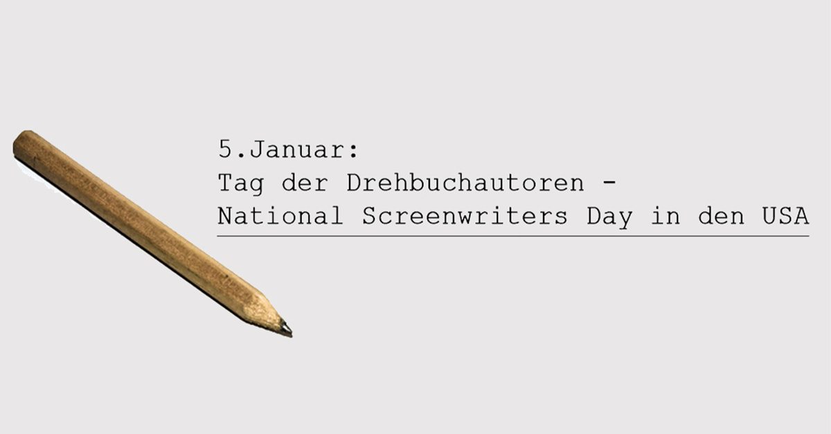 Tag der Drehbuchautoren - National Screenwriters Day USA - 5. Januar